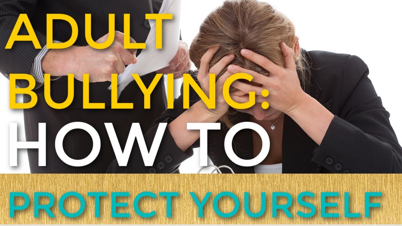 Adult Bullying: Ways to Protect Yourself - YouTube