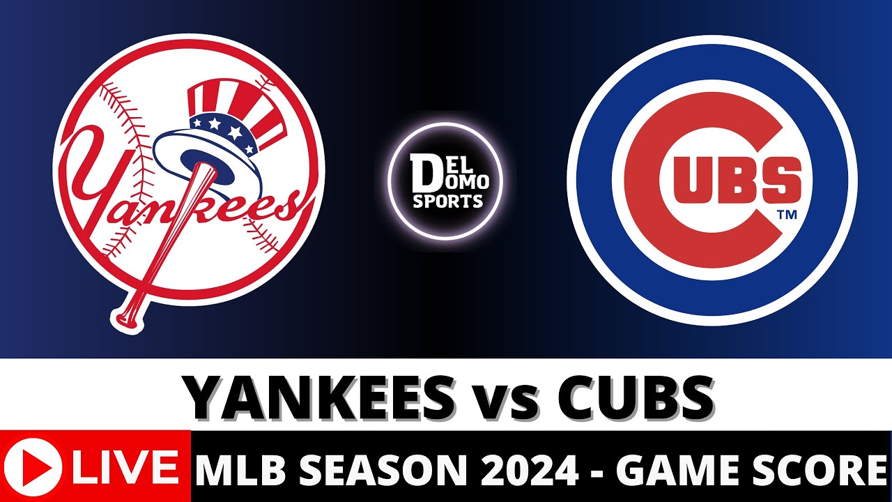 NEW YORK YANKEES VS CHICAGO CUBS LIVE ⚾️ MLB Game Score Radio Play-by ...