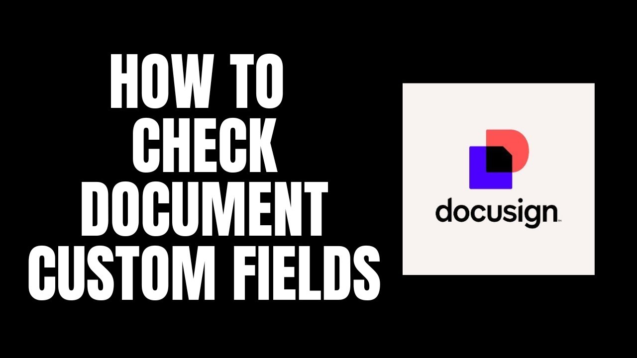 How To Check Document Custom Fields DocuSign Tutorials YouTube How To Check Document Custom Fields DocuSign Tutorials YouTube