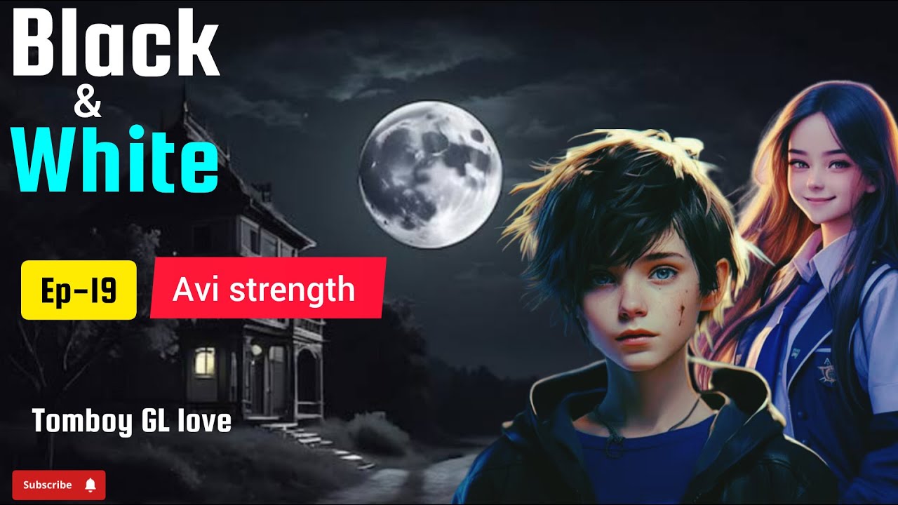 (Avi strength)..Black & White Ep-19|| Mysterious tomboy school love ...