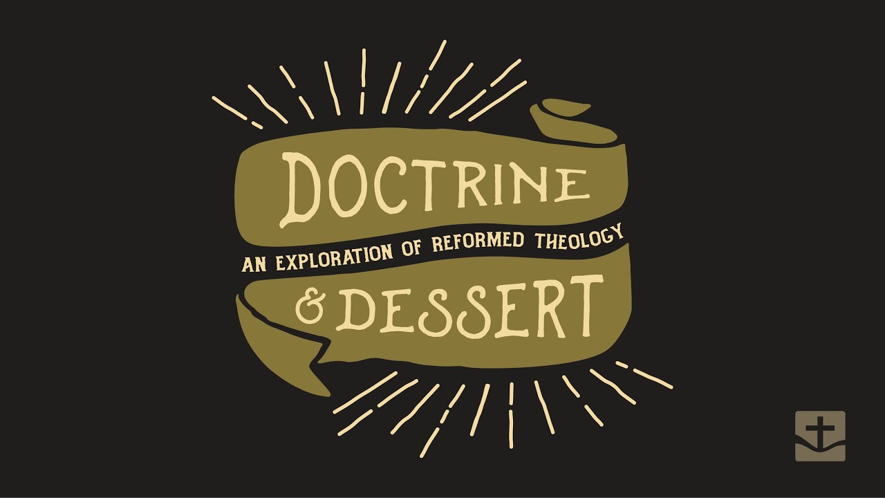 Doctrine and Dessert | Week 4 - God's Sovereign Choice (Unconditional ...