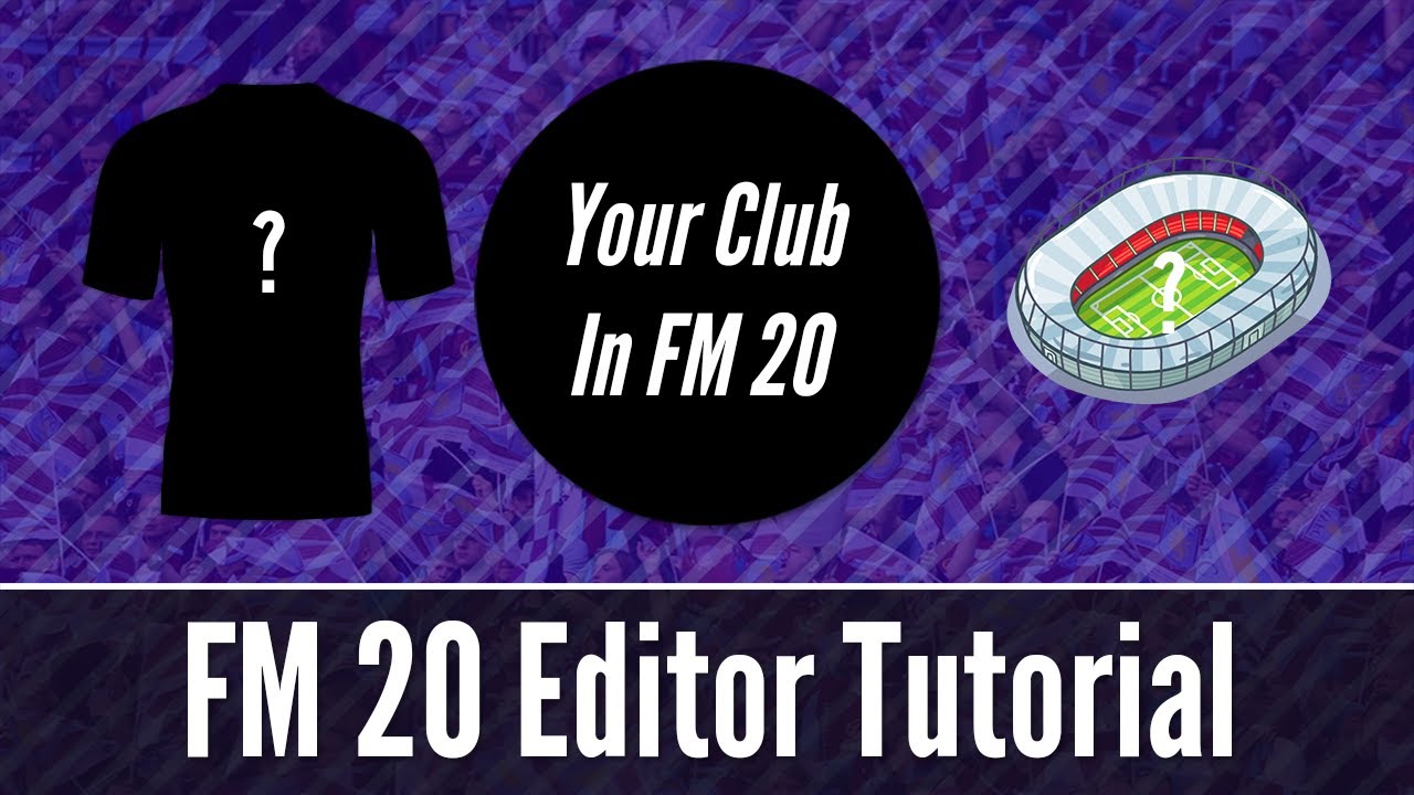 HOW TO MAKE YOUR OWN CUSTOM CLUB IN FOOTBALL MANAGER! - FM Editor ...