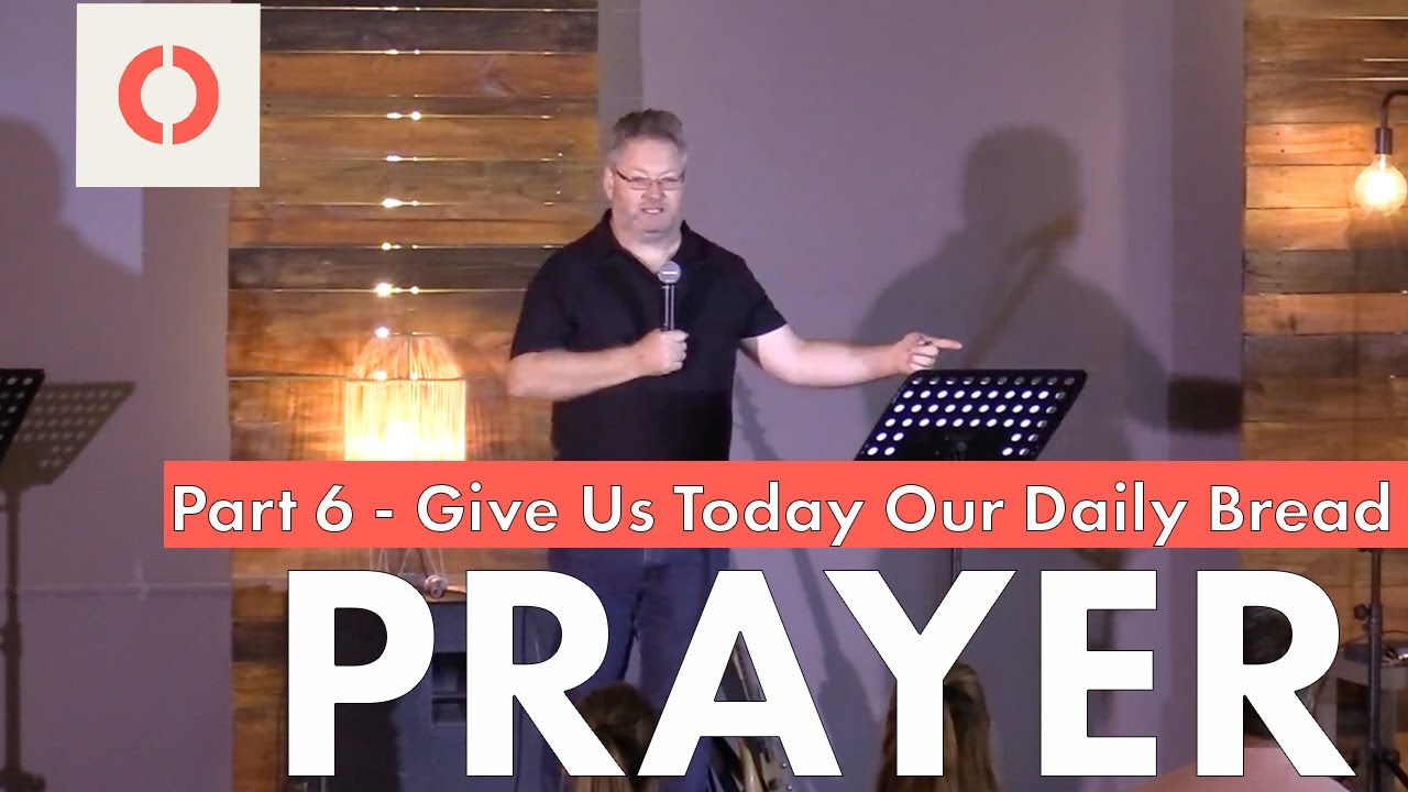 Prayer - Part 6 - Give Us Today Our Daily Bread | Sermon and Preaching ...