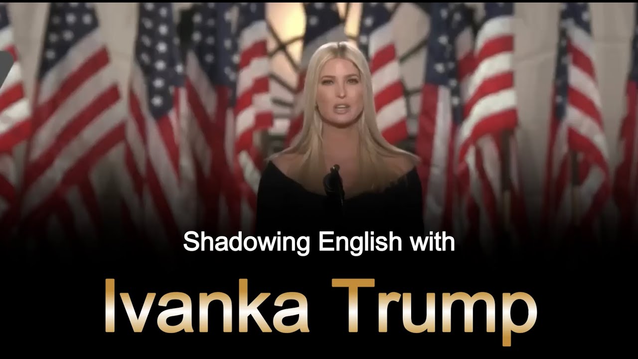 Shadowing English | Ivanka Trump's speech at the 2020 RNC | Part 3 ...