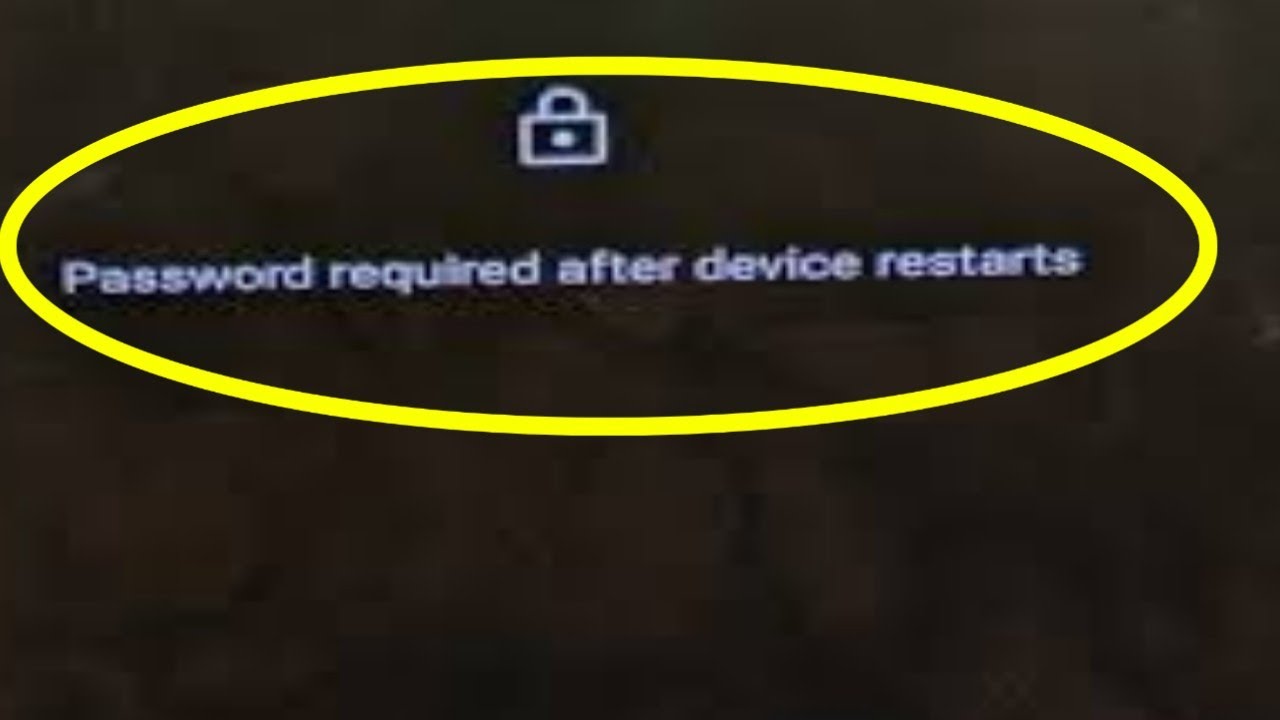 Fix Password required after you restart device | Some features are ...