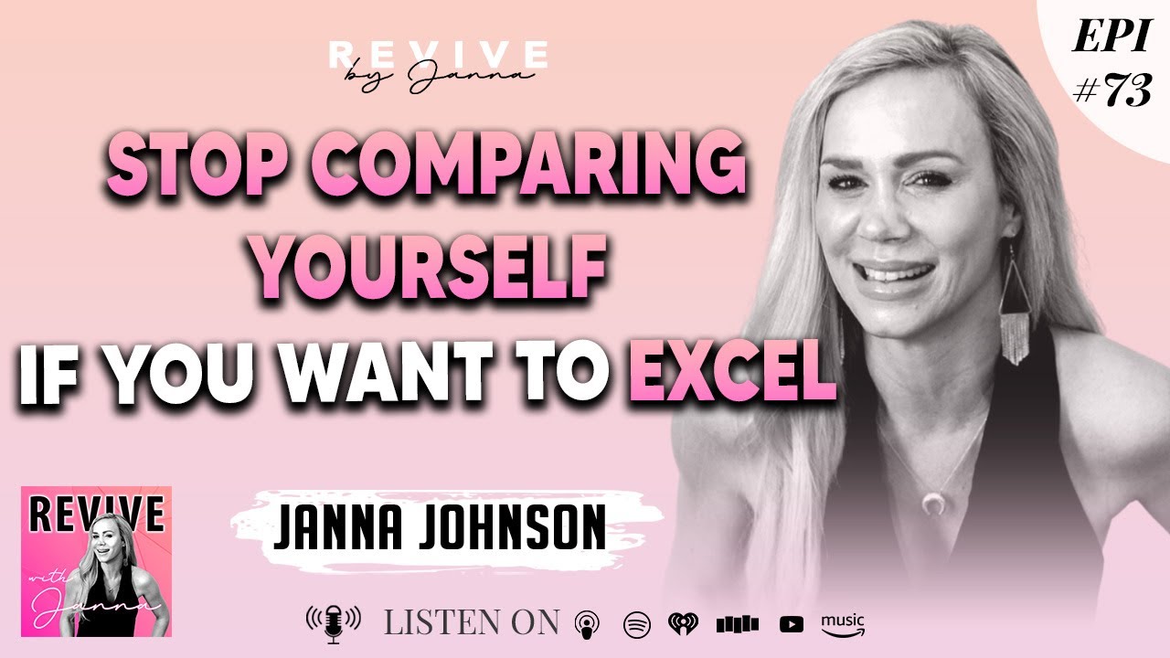 STOP Comparing Yourself If You Want to Excel with Janna Johnson # ...