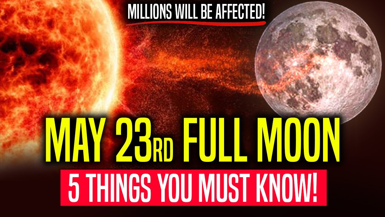 THIS ONE WILL BE INTESE! (5 Things you MUST KNOW about MAY 23rd FULL ...