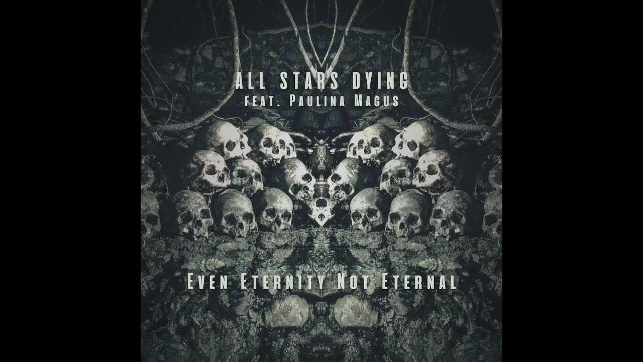 ALL STARS DYING feat. Paulina Magus — Even Eternity Not Eternal - YouTube