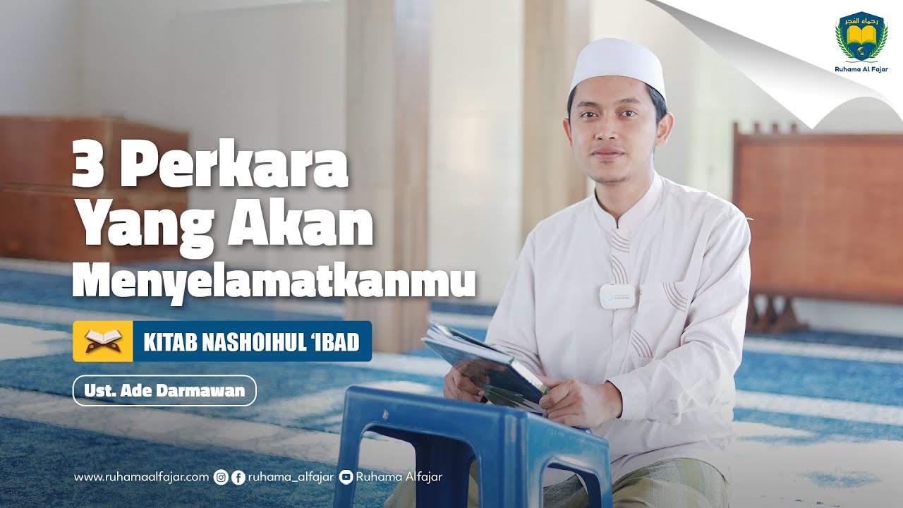 3 Perkara Yang Akan Menyelamatkanmu | Kajian Nashaihul 'Ibad | Ust. Ade ...