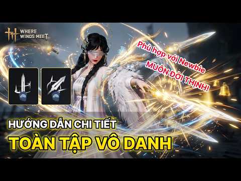 Toàn tập VÔ DANH KIẾM PHÁP - Võ học bá đạo cho Tân thủ | Yến Vân Thập Lục Thanh | Where Winds Meet