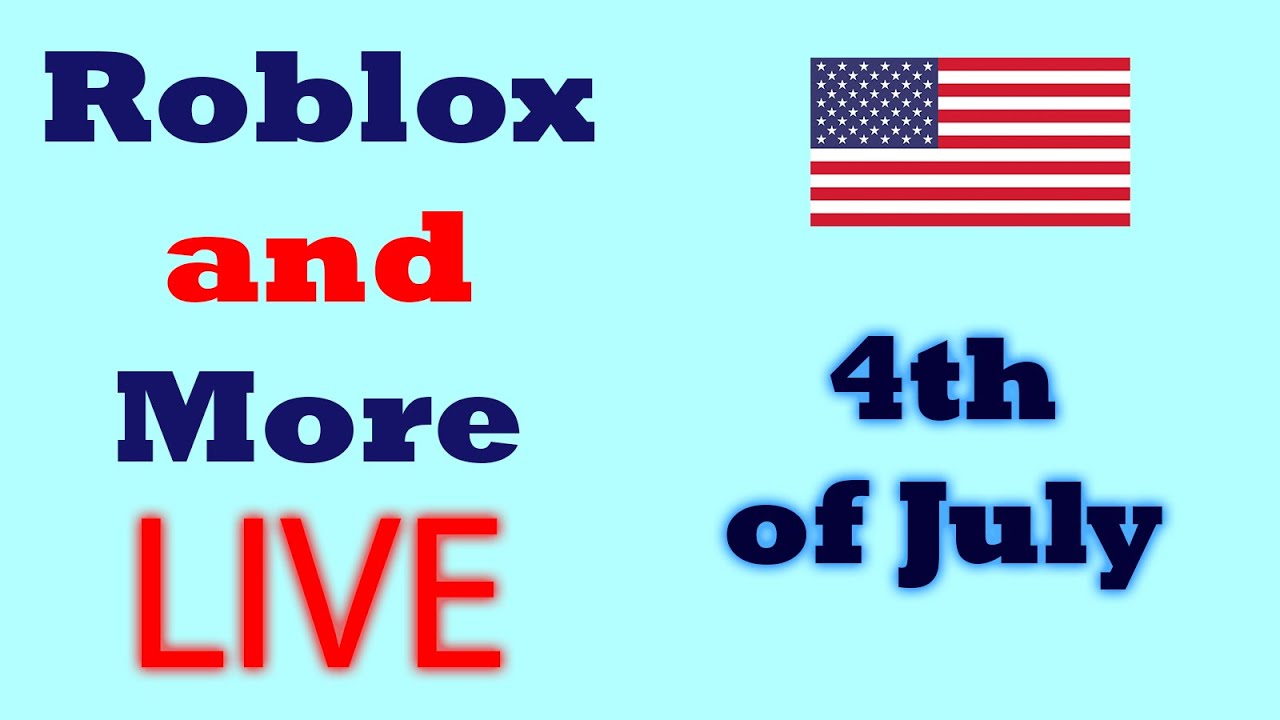 Playing Roblox! 4th of July! *Live* 🔴* - YouTube