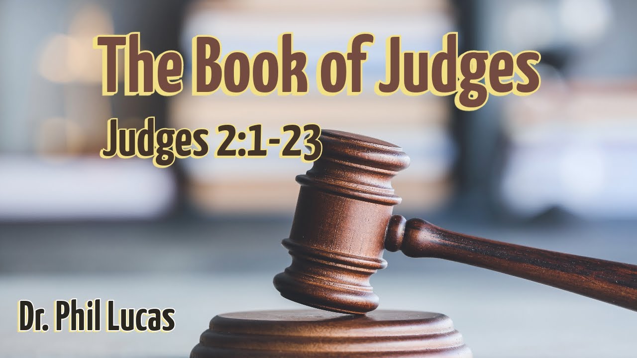 The Book Of Judges | Judges 2:1-23 | Dr. Phil Lucas - YouTube