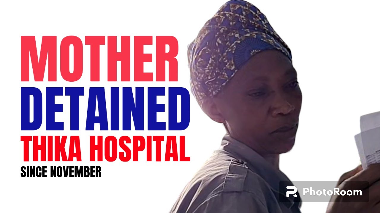 OPERATION TOA MAMA HOSI!! SHE HAS BEEN DETAINED SINCE NOVEMBER AT THIKA ...