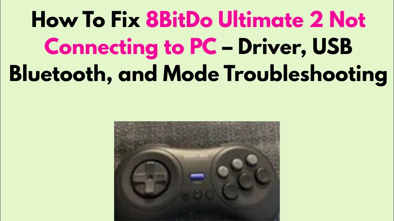 How to Fix 8BitDo Ultimate 2 Not Connecting to PC – Driver, USB Bluetooth, and Mode ...