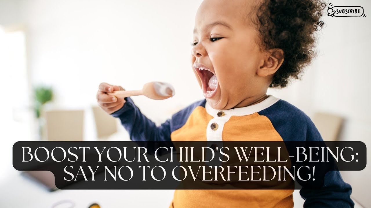 Boost Your Child's Well-Being: Say NO to Overfeeding! - YouTube