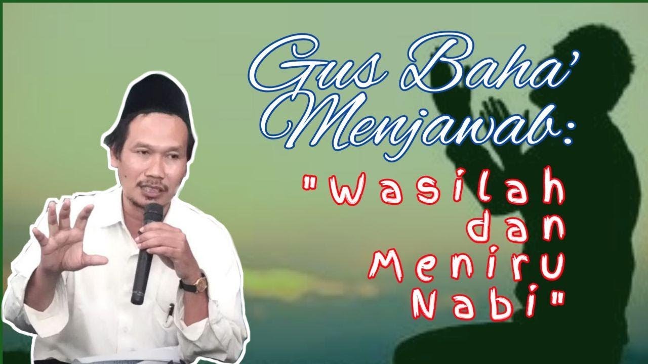 Gus Baha Menjawab Wasilah Dan Mengikuti Nabi Muhammad Saw Youtube