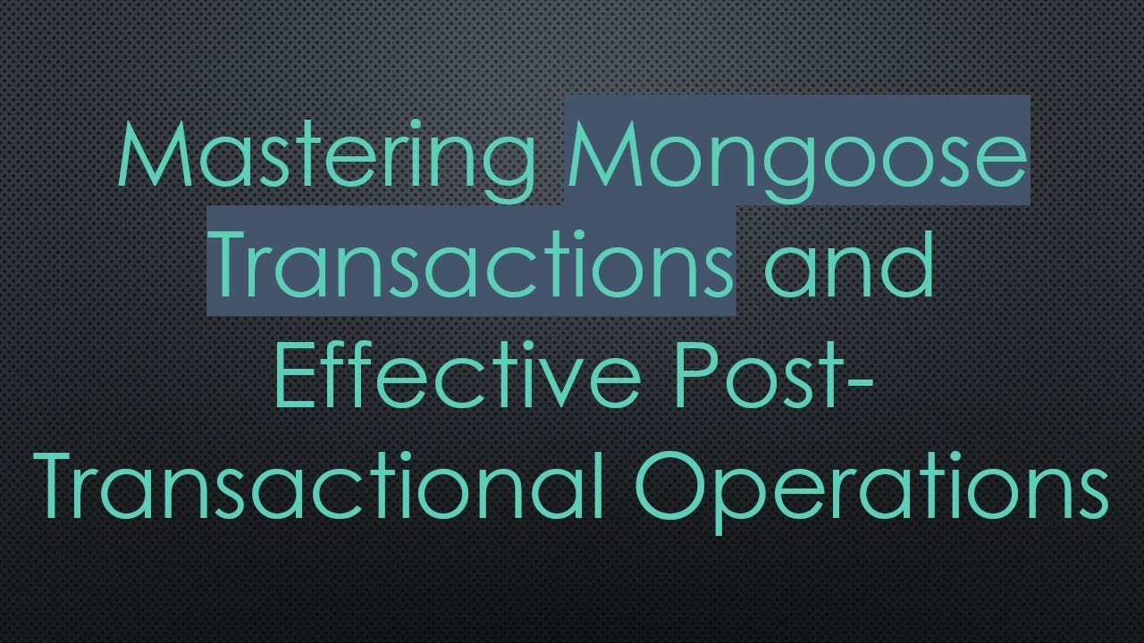 Mastering Mongoose Transactions and Effective Post-Transactional Operations - YouTube