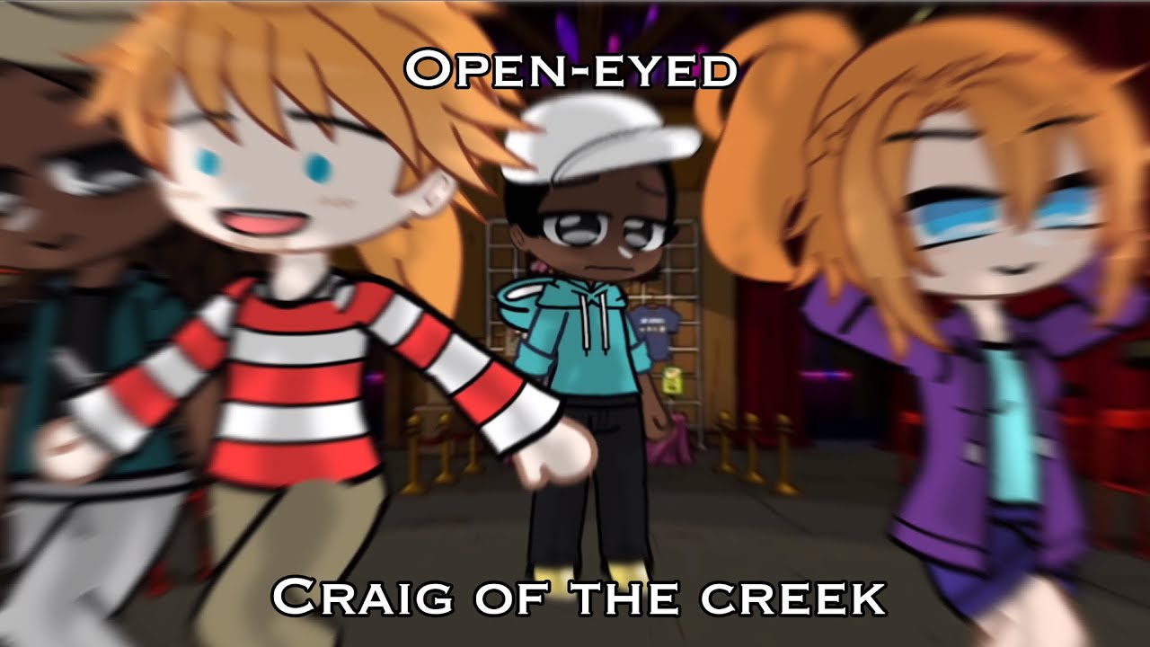 Open-Eyed || Craig of the Creek Gacha || QuackyHappy - YouTube