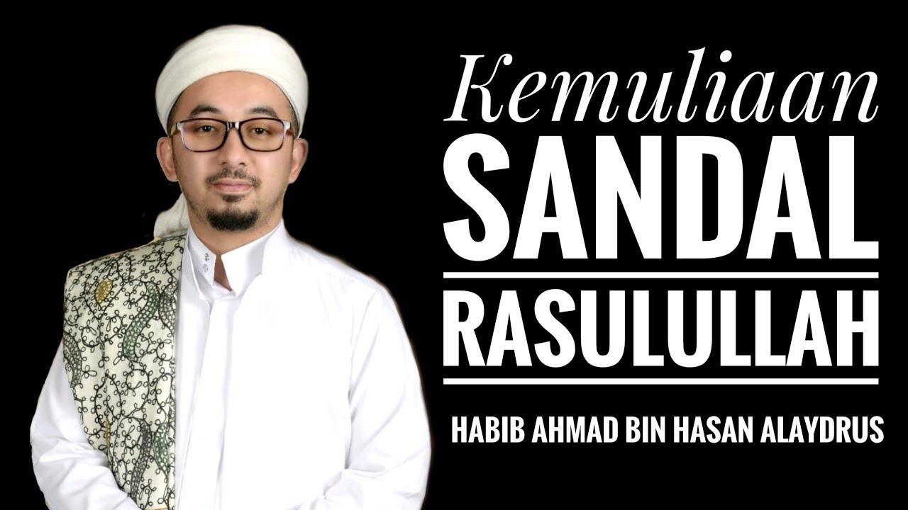 Kemuliaan Sandal Rasulullah - Habib Ahmad bin Hasan Alaydrus - YouTube