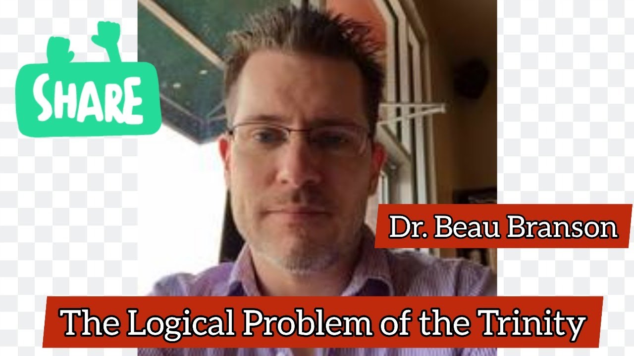 The Logical Problem of the Trinity With Dr. Beau Branson - YouTube