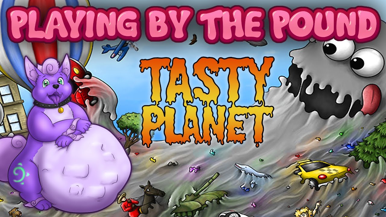 Playing by the Pound | Tasty Planet - Be a Grey Goo, Devour Literally ...