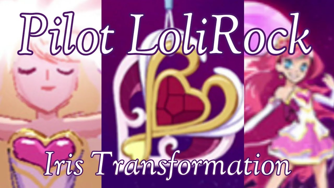LoliRock Pilot - Old Iris Transformations (2013 October) - YouTube