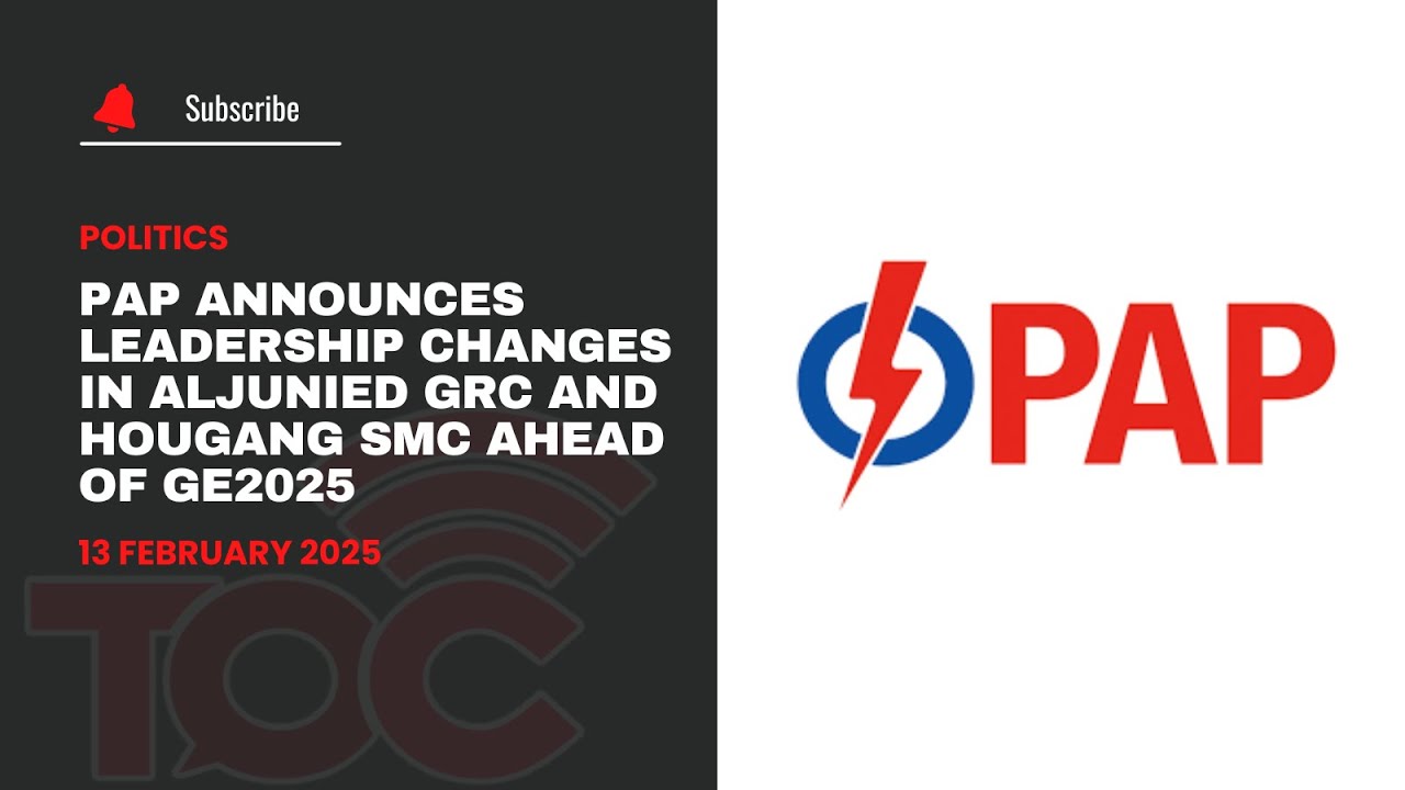 PAP announces leadership changes in Aljunied GRC and Hougang SMC ahead ...