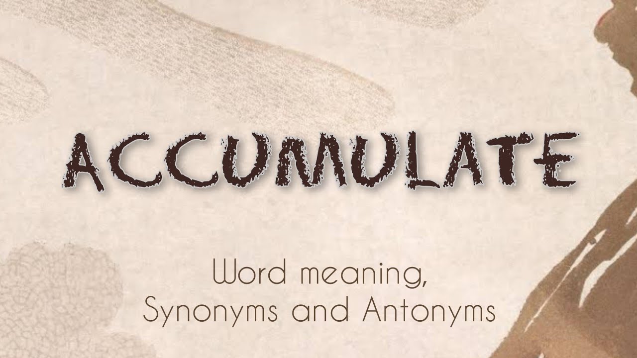 Accumulate || Meaning || Synonyms || Antonyms - YouTube