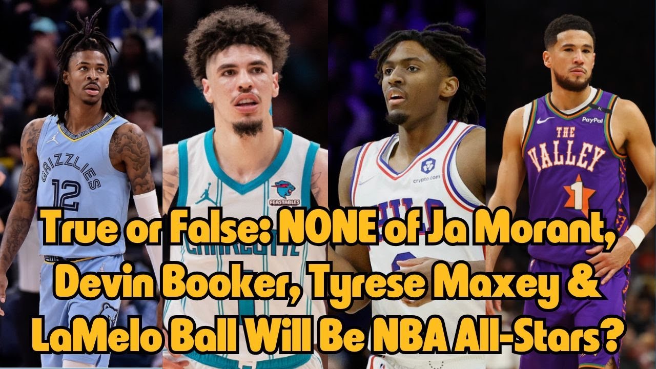 True or False: NONE of Ja Morant, Devin Booker, Tyrese Maxey & LaMelo ...