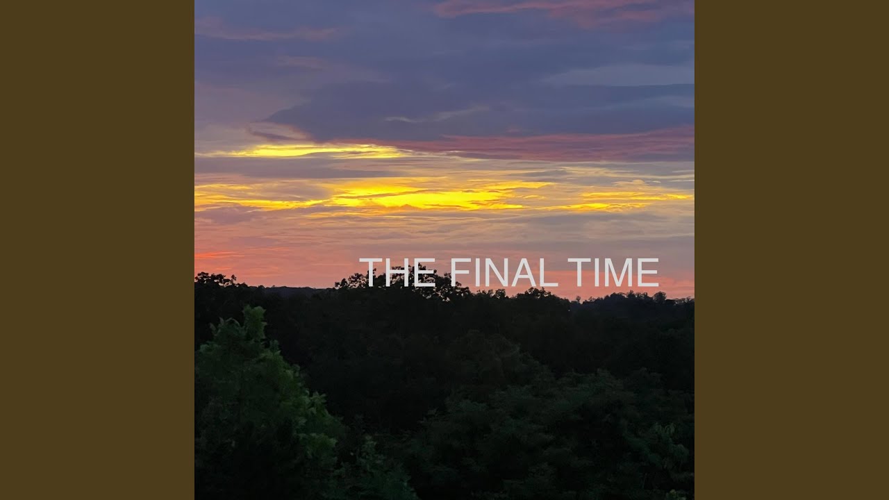 THE FINAL TIME - YouTube