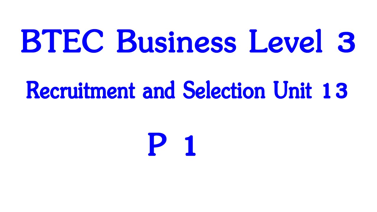BTEC Business Level 3 Unit 13 Recruitment And Selection P1 YouTube btec-business-level-3-unit-13-recruitment-and-selection-p1-youtube
