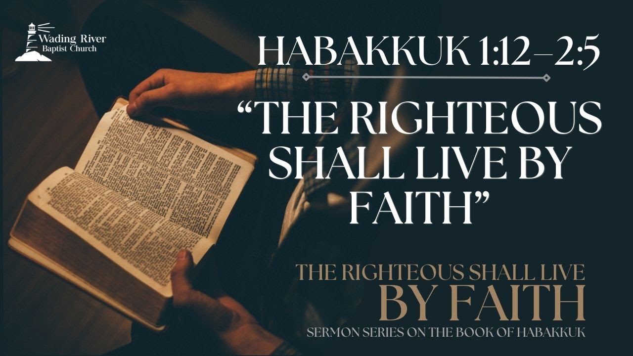 "The Righteous Shall Live By Faith" - Exposition of Habakkuk 1:12–2:5 ...