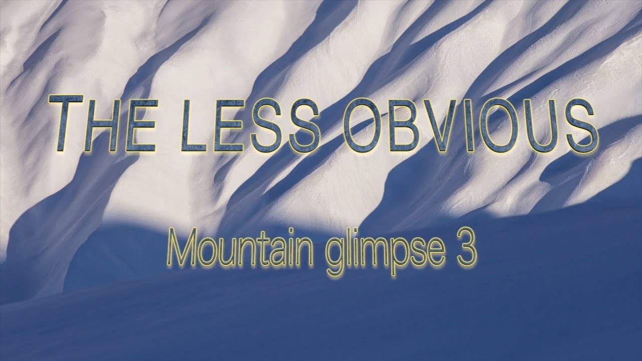 Mountain Glimpse 3 - THE LESS OBVIOUS - YouTube