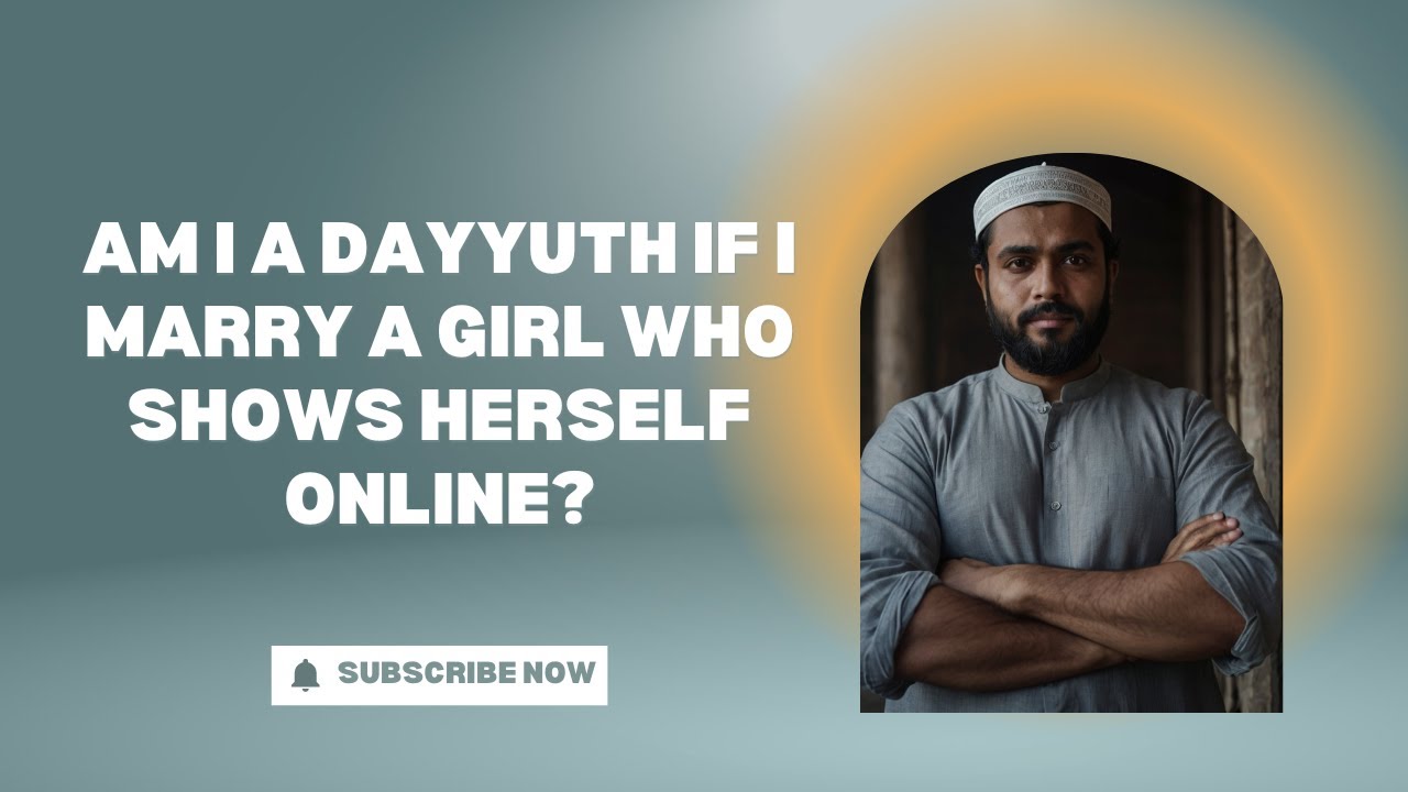 Am I a Dayyuth if I Marry a Girl Who Shows Herself Online? - YouTube