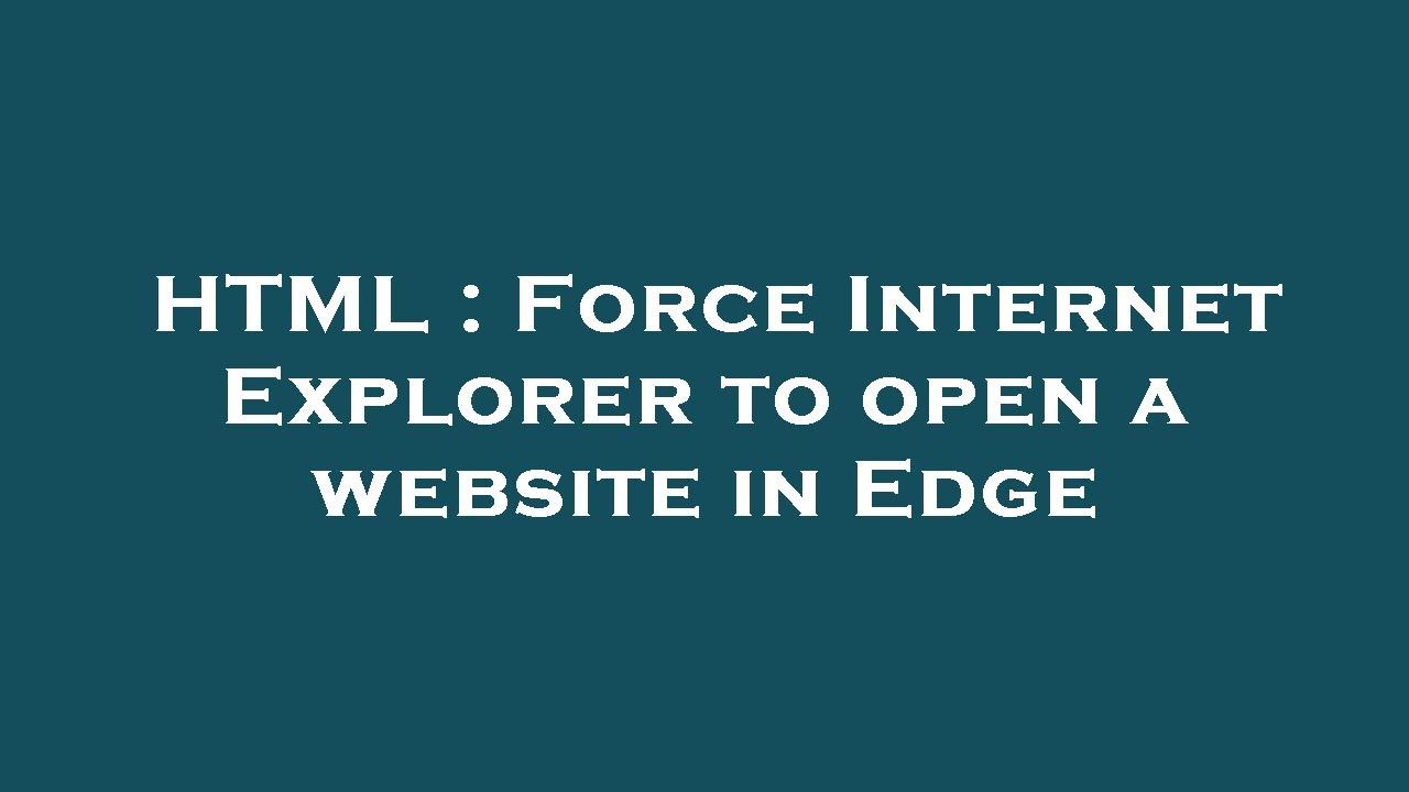 HTML : Force Internet Explorer to open a website in Edge - YouTube