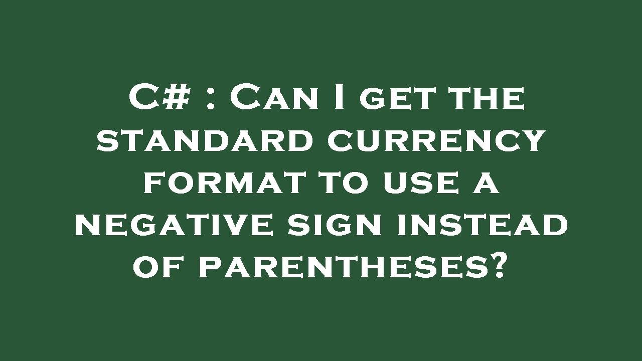 C# : Can I get the standard currency format to use a negative sign ...