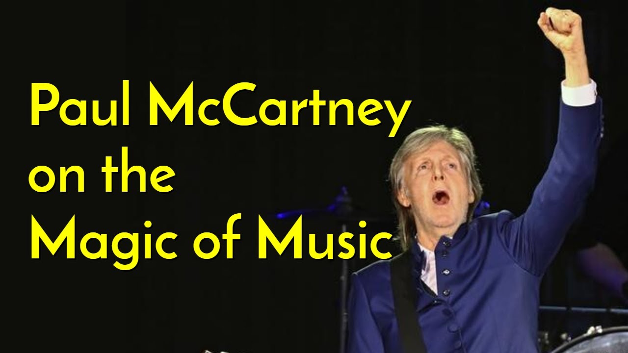 Paul McCartney on the Magic of Music - YouTube