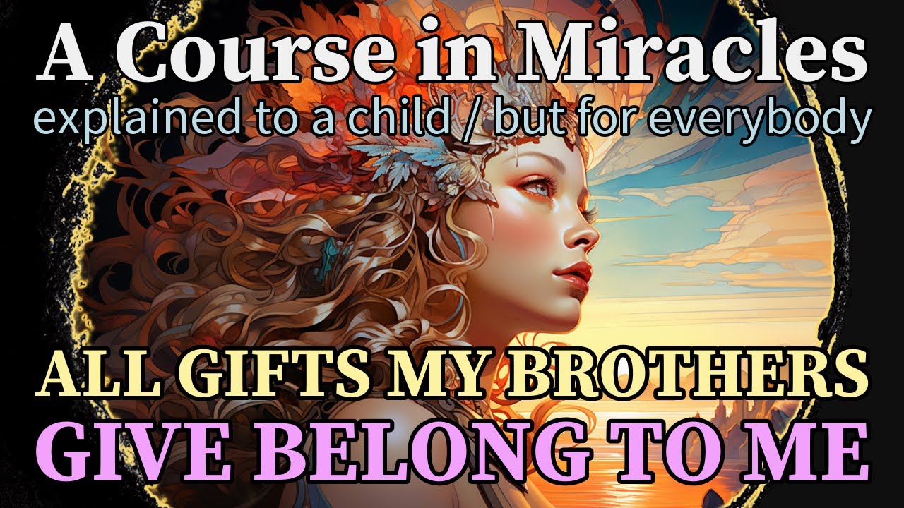 Lesson 315: All gifts my brothers give belong to me. ACIM explained to ...
