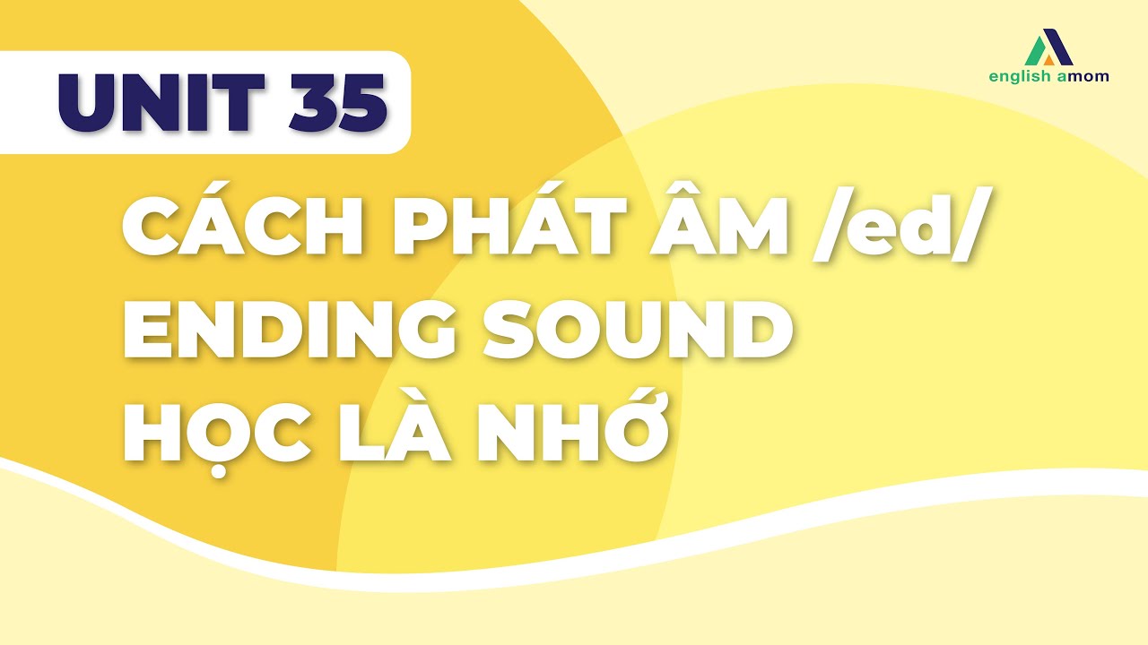 Unit 35: Cách phát âm /ed/ ending sound HỌC LÀ NHỚ - YouTube