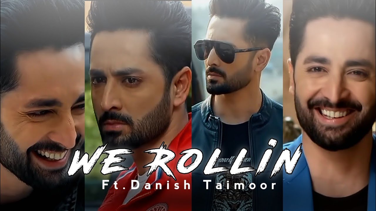 WE ROLLIN - DANISH TAIMOOR|We Rollin Edit |Danish Taimoor x We Rollin ...