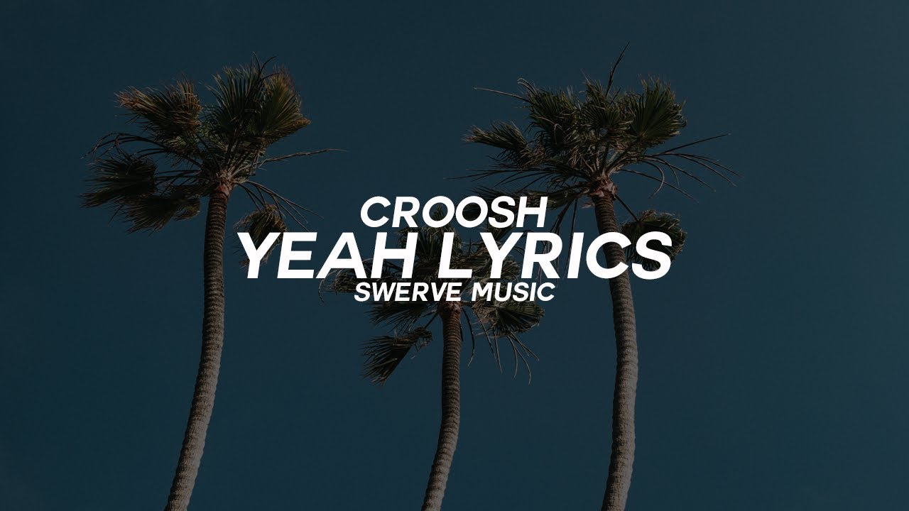 Croosh - Yeah Ft. Larry June (Lyrics / Lyric Video) - YouTube