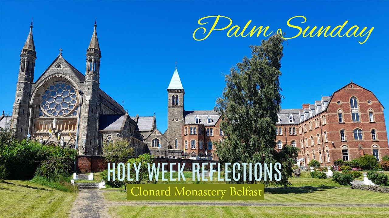 HOLY WEEK REFLECTIONS || PALM SUNDAY || CLONARD MONASTERY BELFAST - YouTube