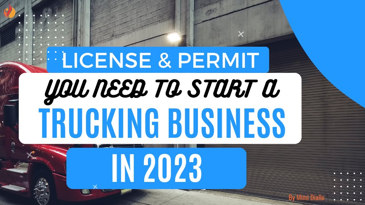 License & Permit You Need To Start a Trucking Business In 2023 - Semi ...