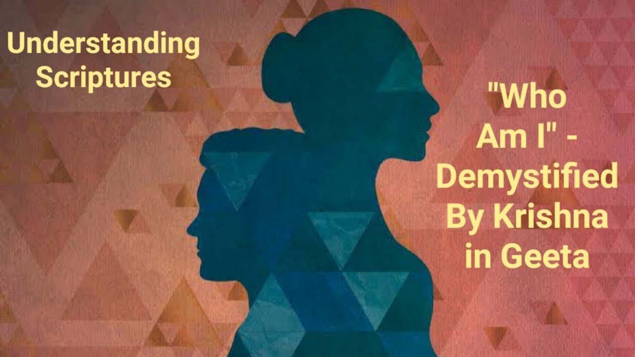 "Who Am I" Demystified by Krishna In Geeta I Self-Awareness I Knowledge ...