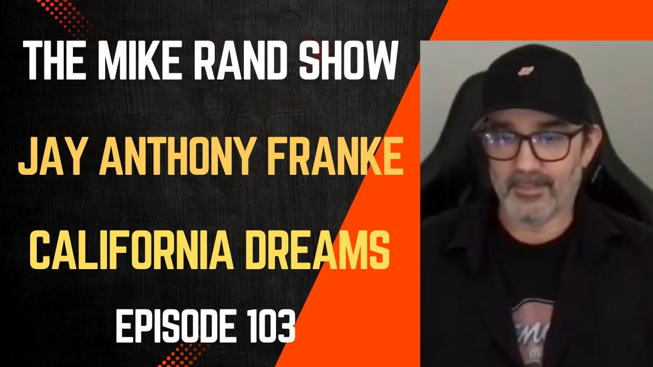 Jay Anthony Franke (California Dreams) | The Mike Rand Show S5 E16 • Episode 103 - YouTube