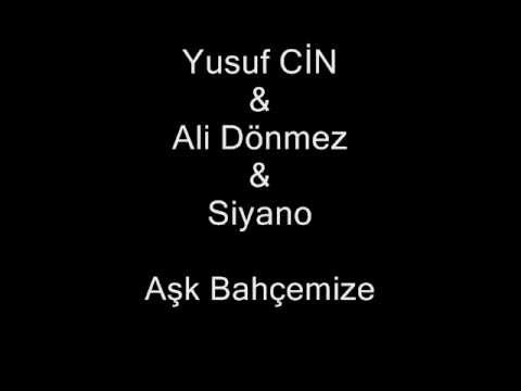 Yusuf CİN & Ali Dönmez& Siyano  Aşk Bahçemize