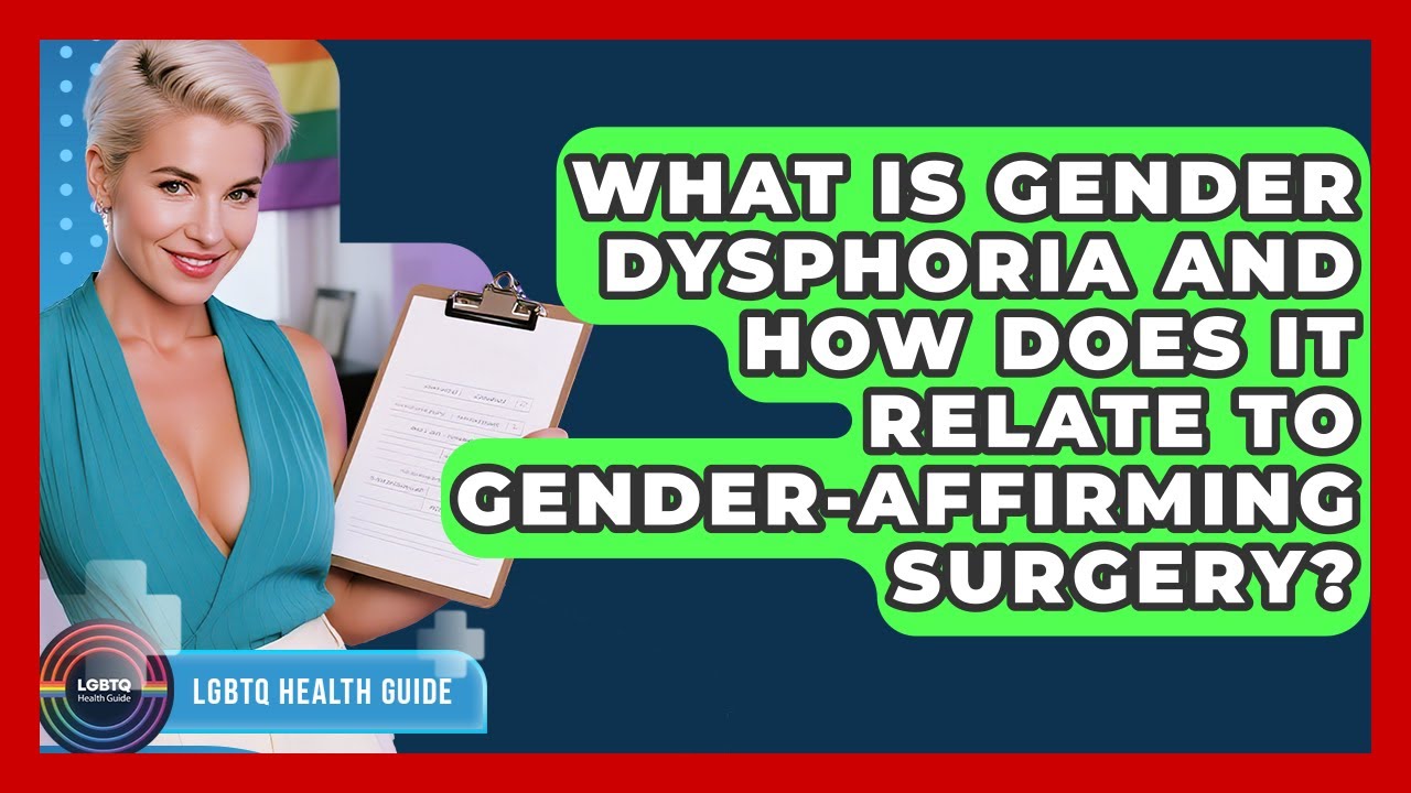 What Is Gender Dysphoria And How Does It Relate To Gender-affirming ...