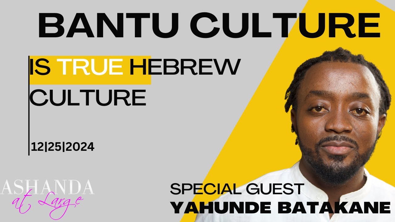 Bantu Culture is True Hebrew Culture| Special Guest: Author Yahunde ...