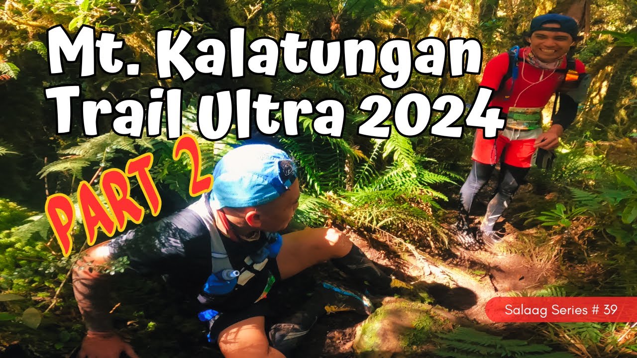 Mt. Kalatungan Trail Ultra (MKTU 2024) | Part 2 | Salaag Series 39 ...
