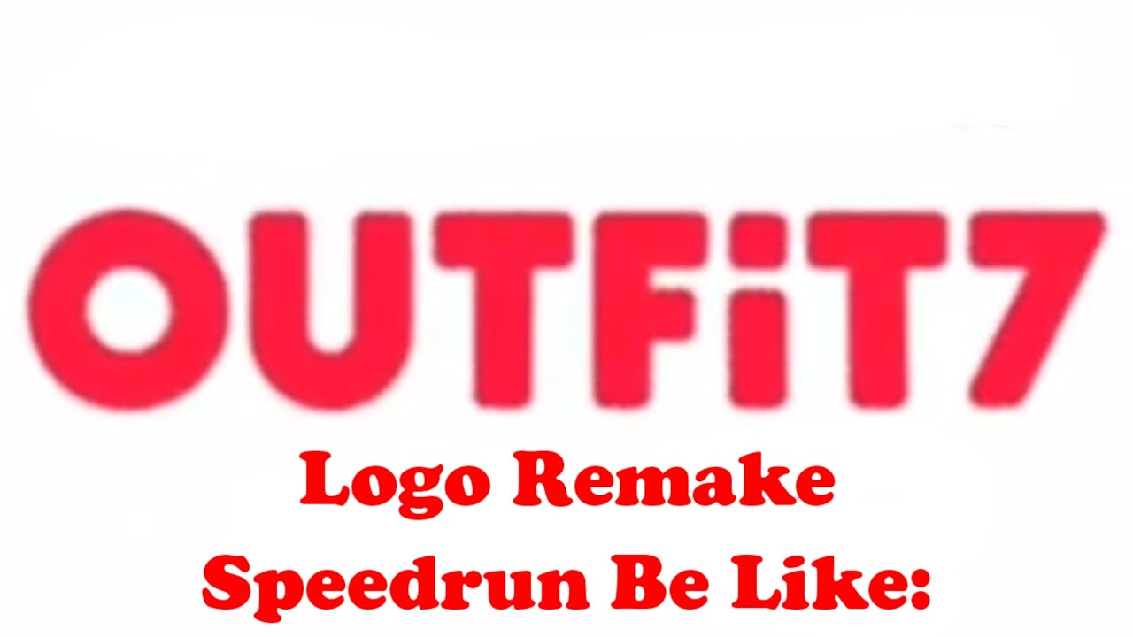 Outfit7 Logo Remake Speedrun Be Like: - YouTube